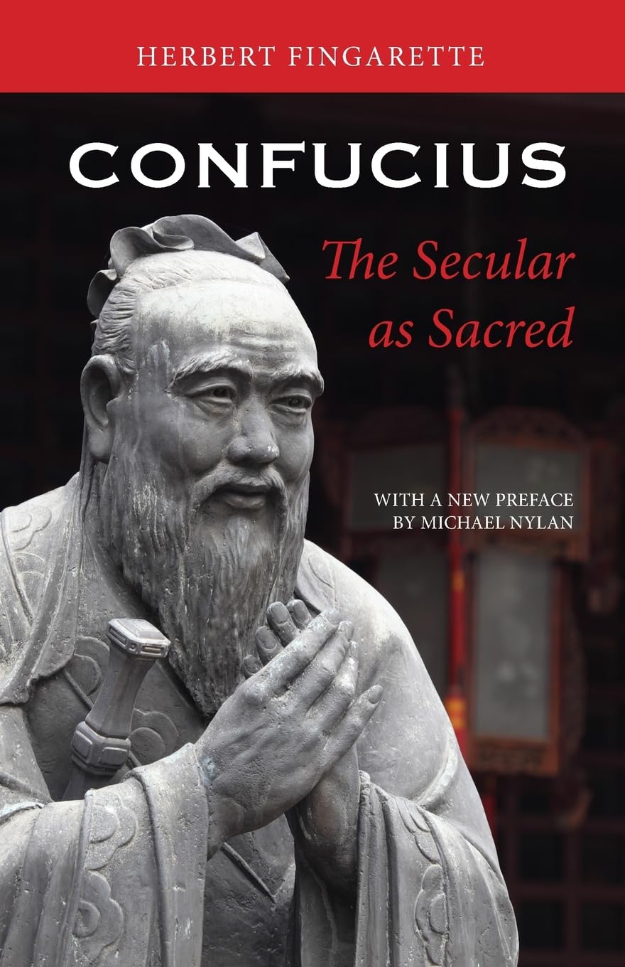 Confucius: The Secular as Sacred: Fingarette, Herbert, Nylan, Michael ...
