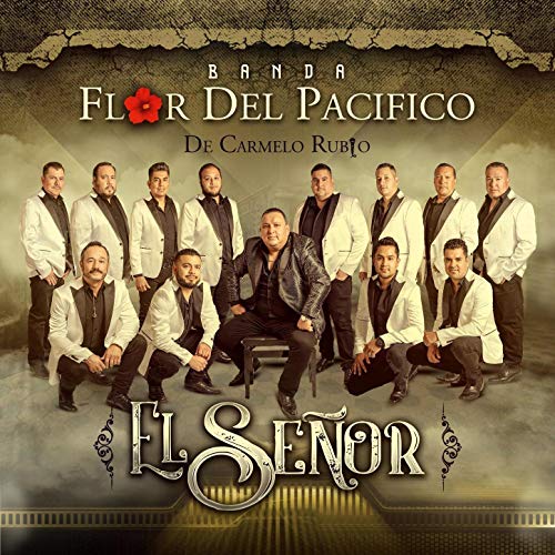 Amazon.com: El Señor : Banda Flor Del Pacifico de Carmelo Rubio ...