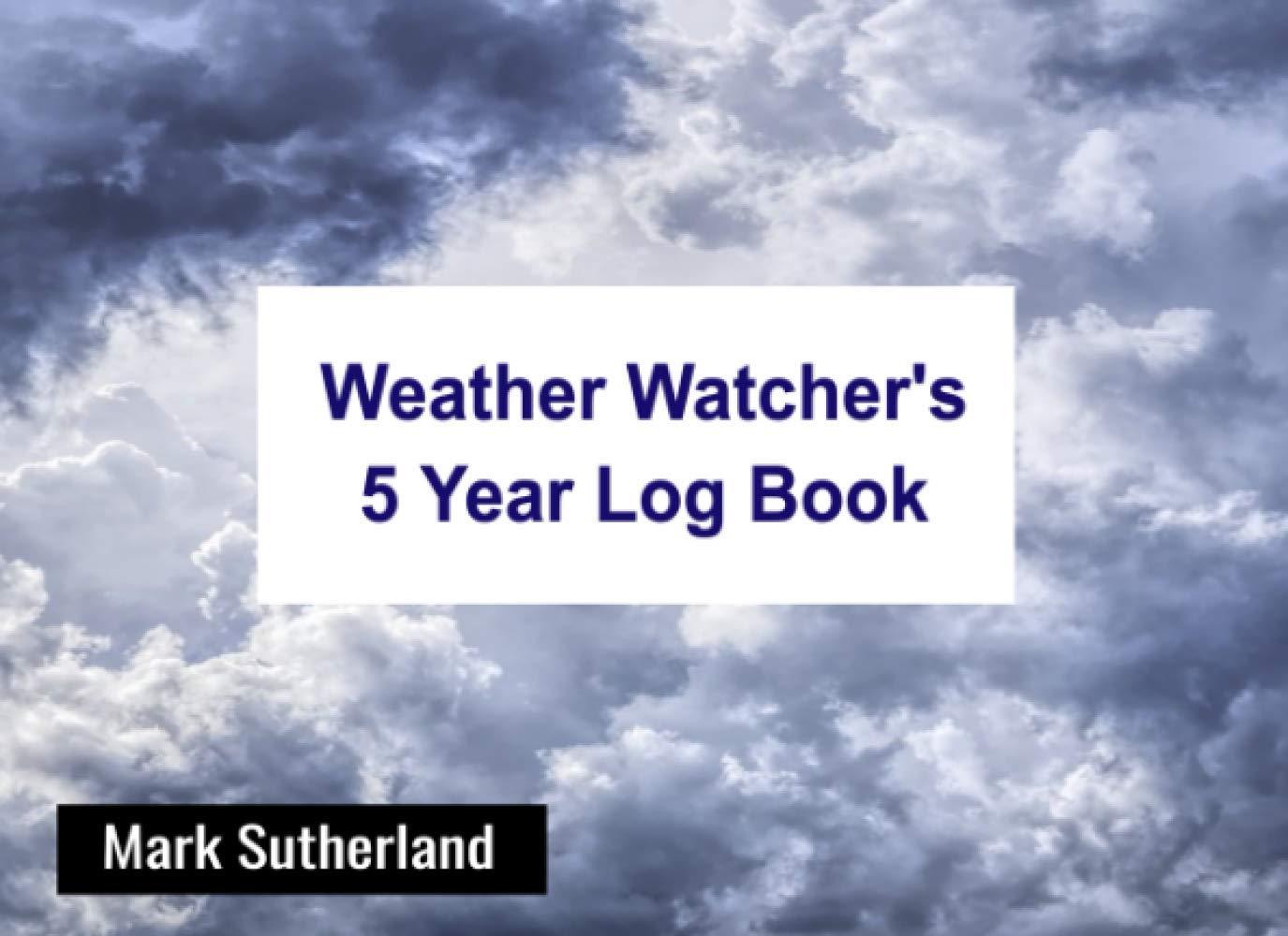 Weather Watcher's 5 Year Log Book: Weather Diary for recording ...