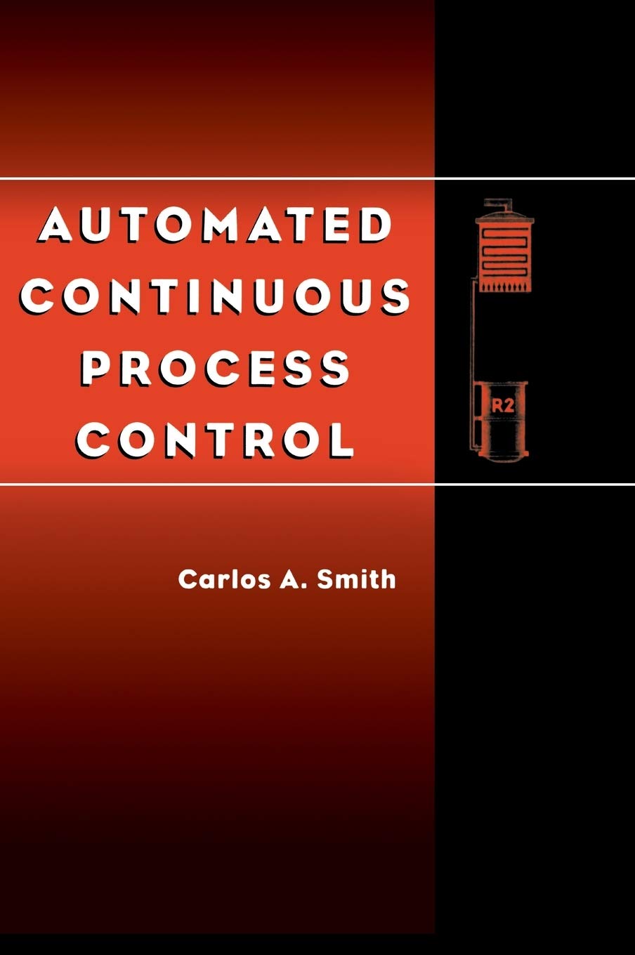 Automated Continuous Process Control: Smith, Carlos A.: 9780471215783: Amazon.com: Books