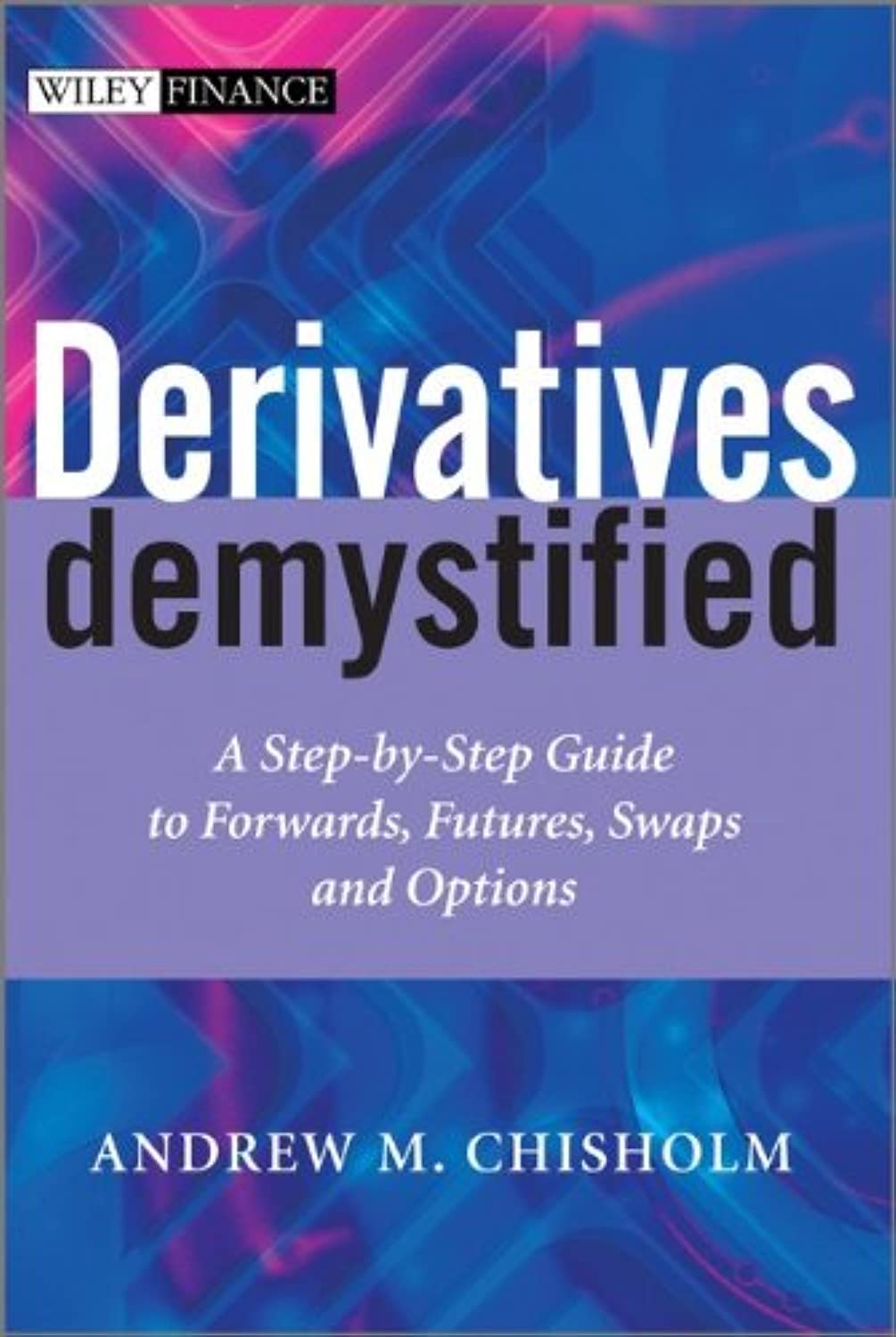 Amazon.com: Derivatives Demystified: A Step-by-Step Guide to Forwards, Futures, Swaps and ...