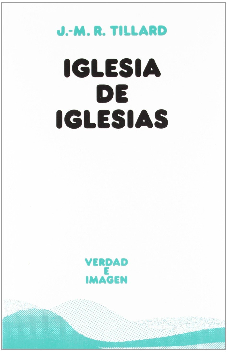 Amazon | Iglesia de iglesias | Tillard, Jean-Marie-René, Ortiz García ...