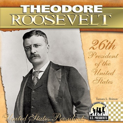 Theodore Roosevelt (The United States Presidents): Britton, Tamara L ...