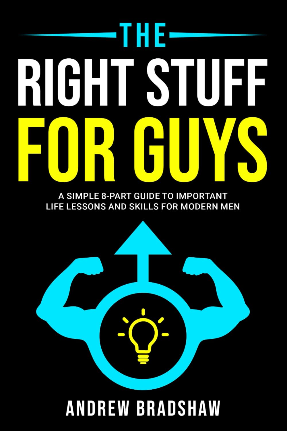 The Right Stuff for Guys: A Simple, 8-part Guide to Important Life ...