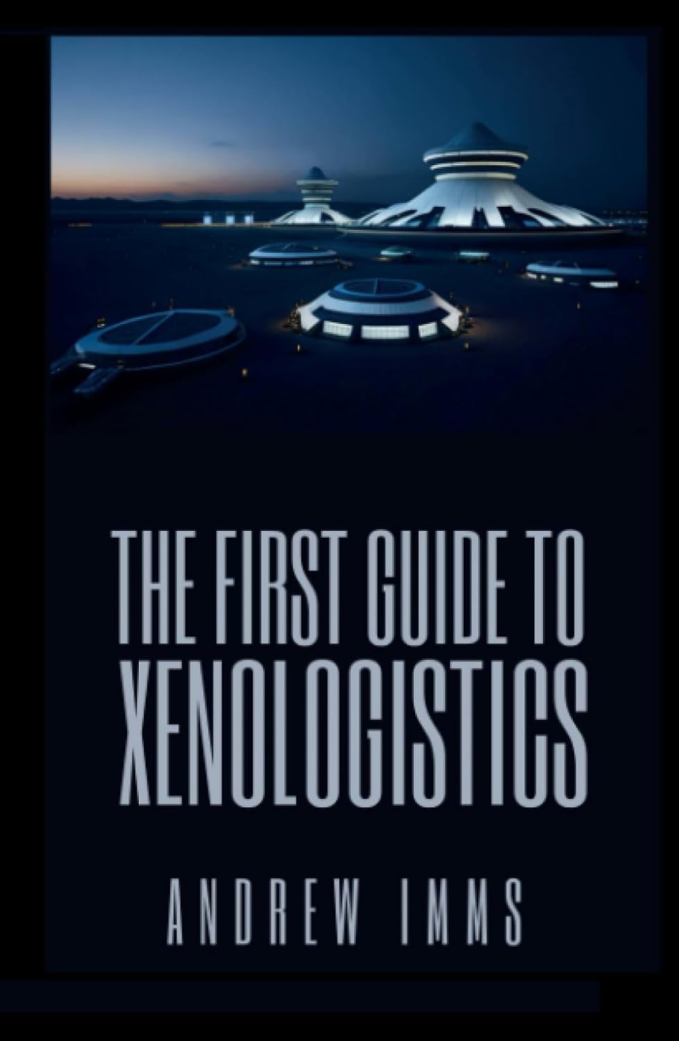 The First Guide to Xenologistics: Imms, Andrew: 9798861568289: Amazon ...