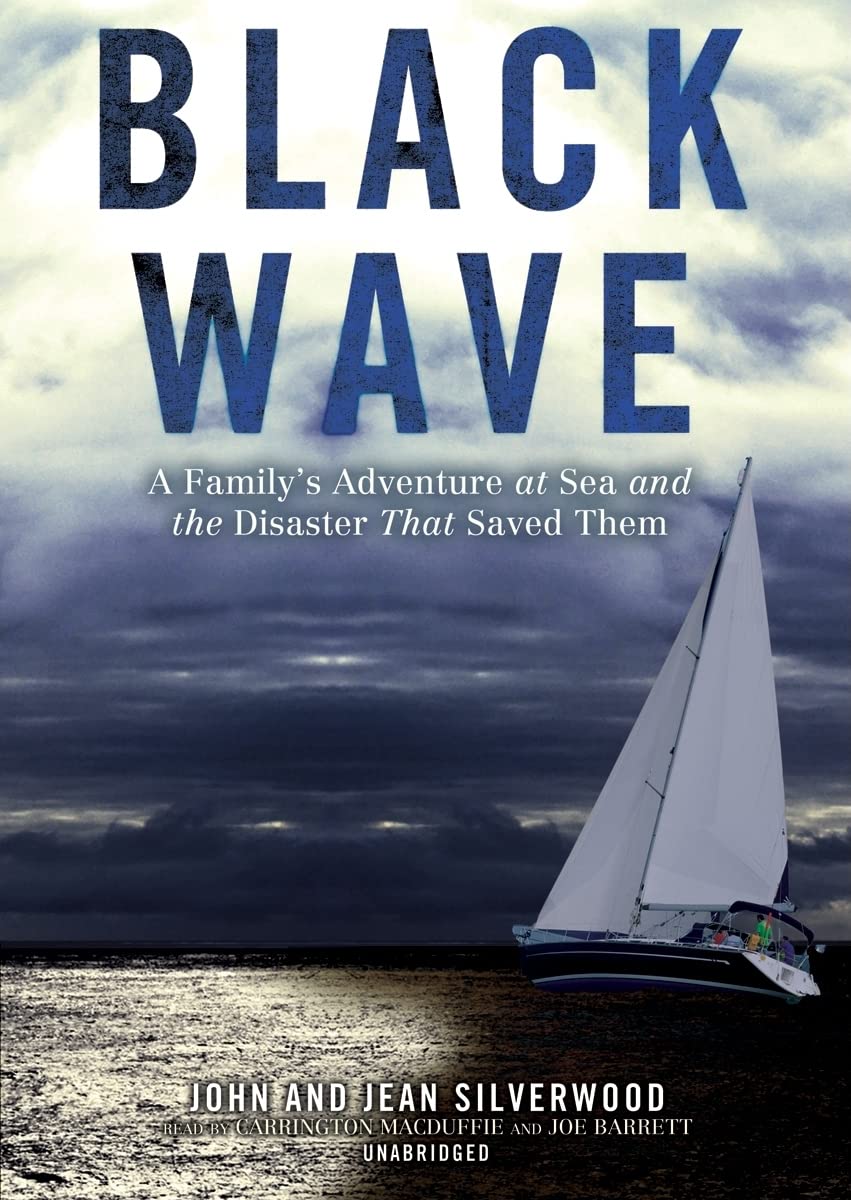 Black Wave: A Family's Adventure at Sea and the Disaster That Saved ...