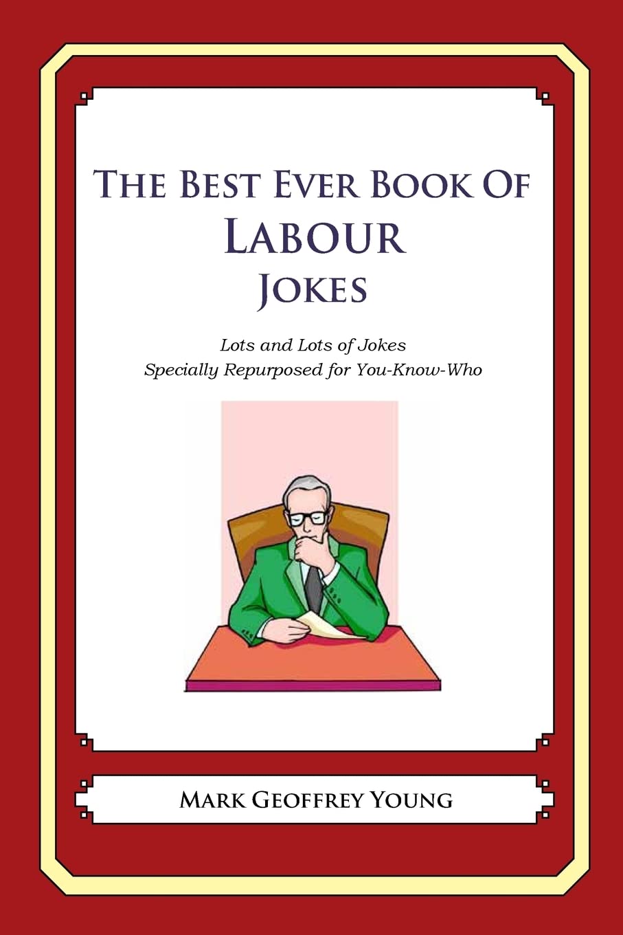 The Best Ever Book of Labour Jokes: Lots and Lots of Jokes Specially ...