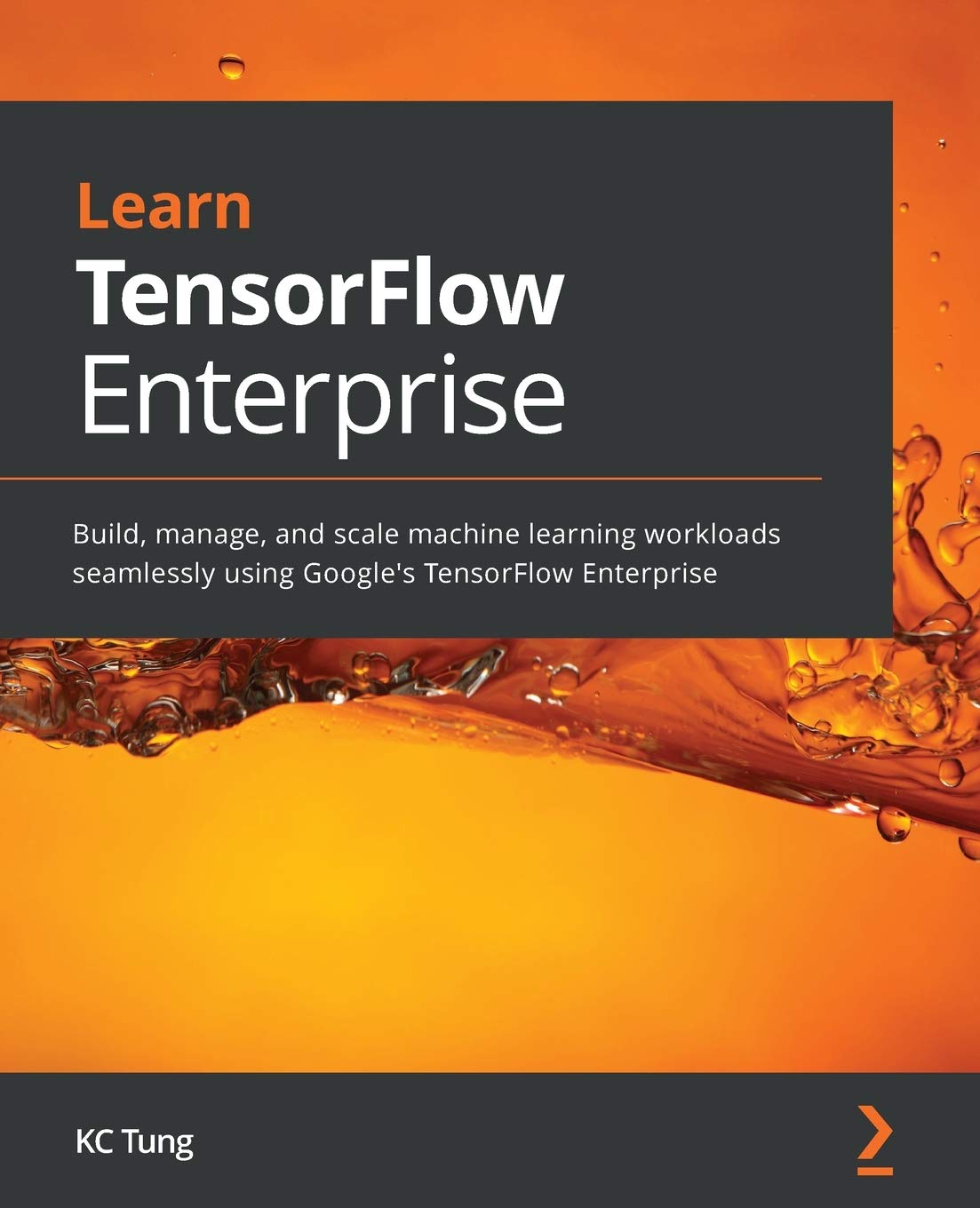 Learn TensorFlow Enterprise: Build, manage, and scale machine learning ...