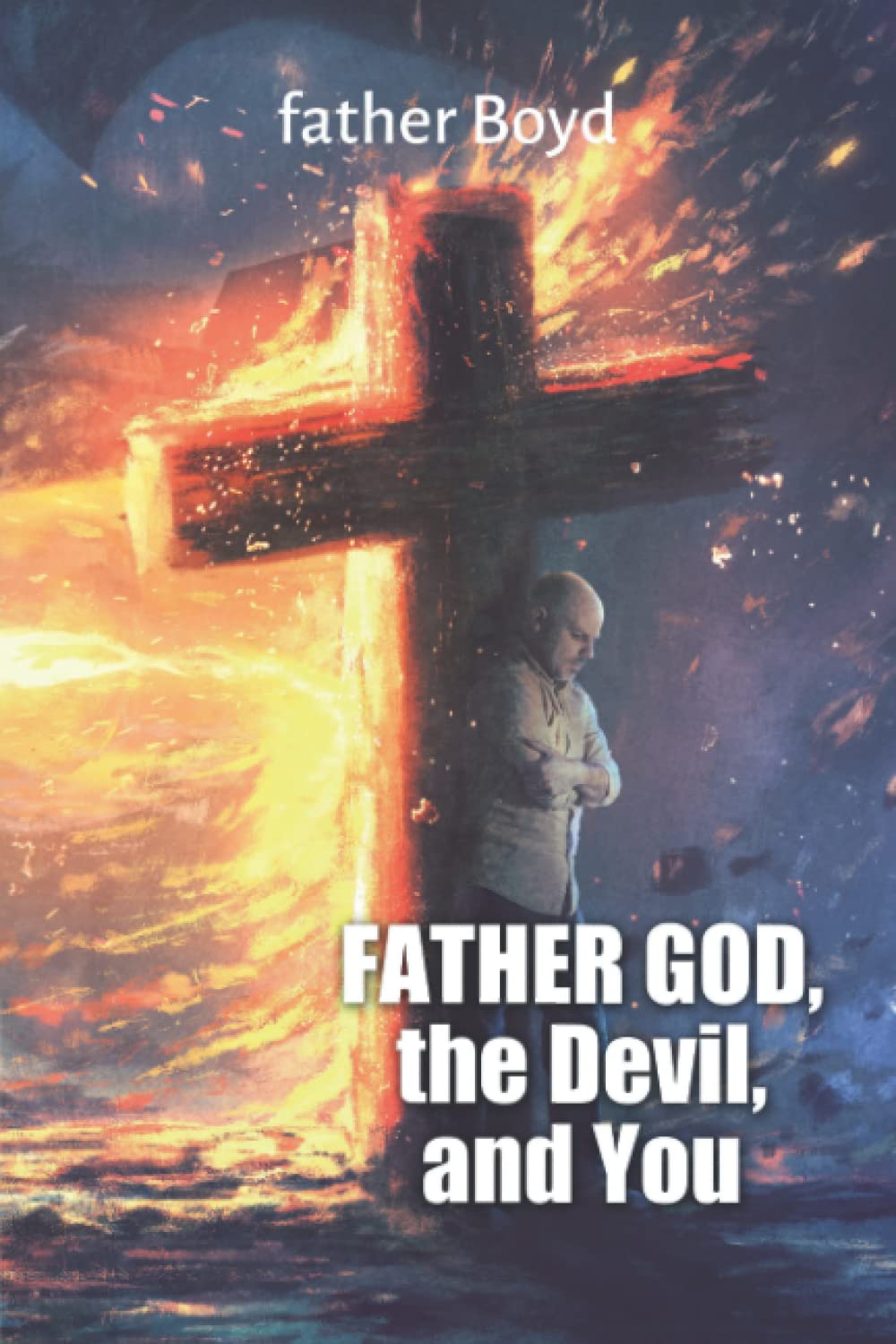 Father GOD, the Devil, and You: Boyd, father: 9798842333592: Amazon.com ...