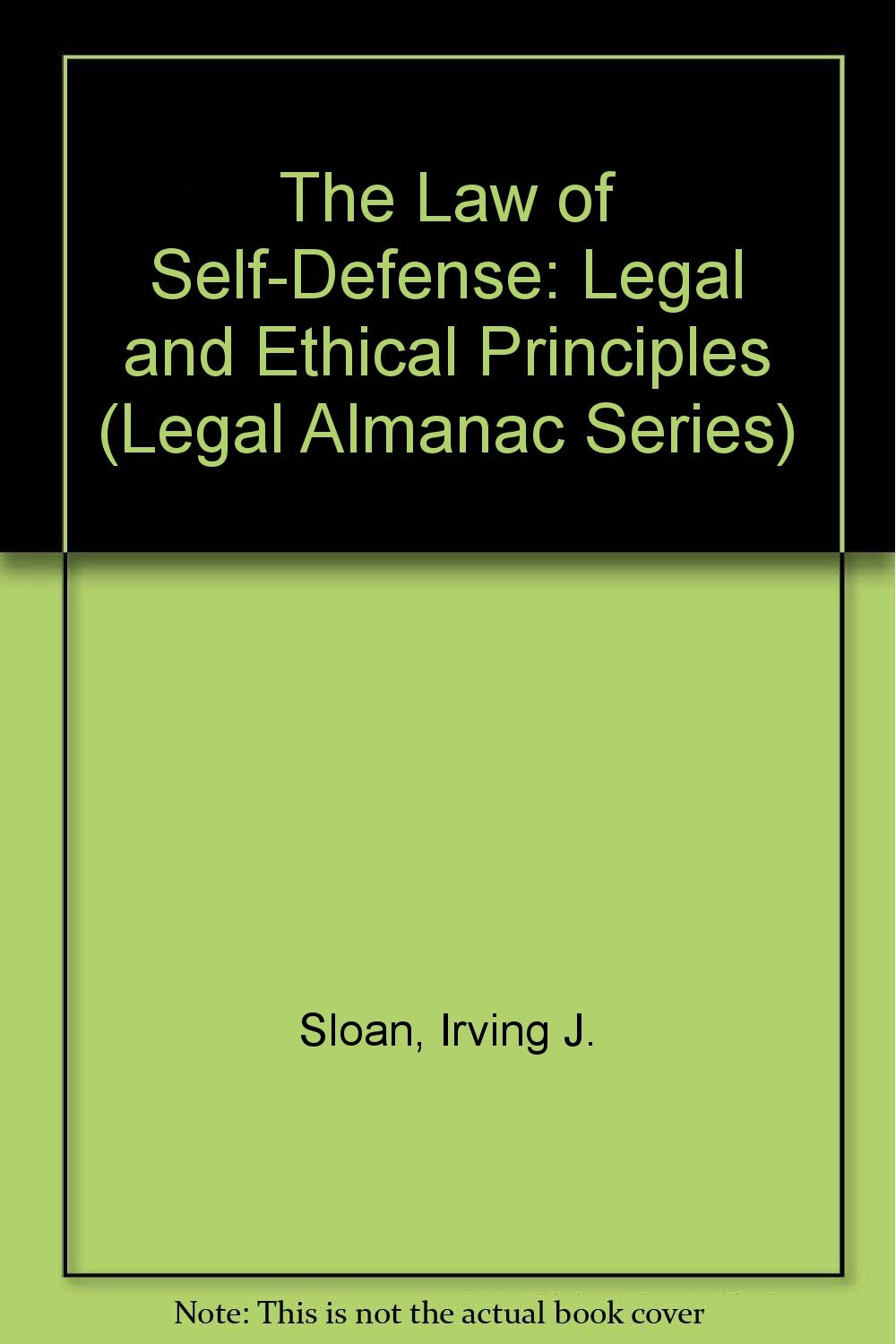 The Law of Self-Defense: Legal and Ethical Principles (Legal Almanac ...