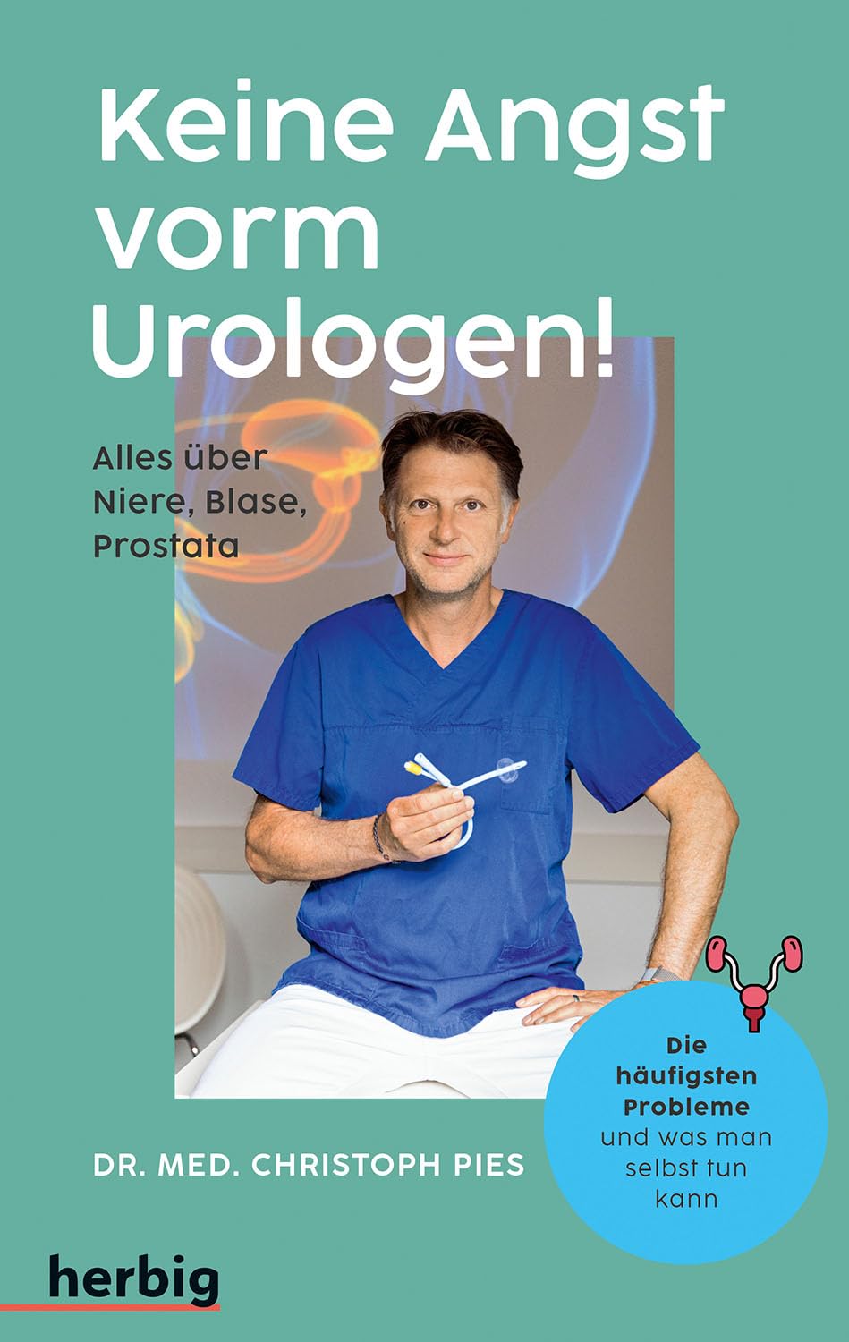 Keine Angst vorm Urologen!: Alles über Niere, Blase, Prostata - Die ...
