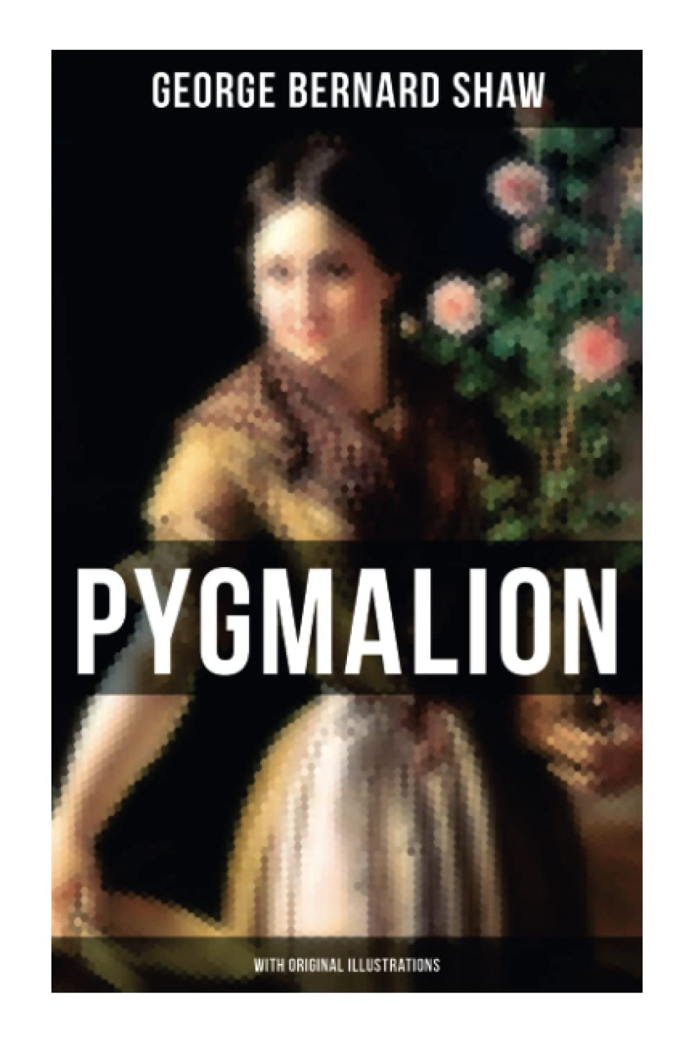 Pygmalion (With Original Illustrations): Shaw, George Bernard ...