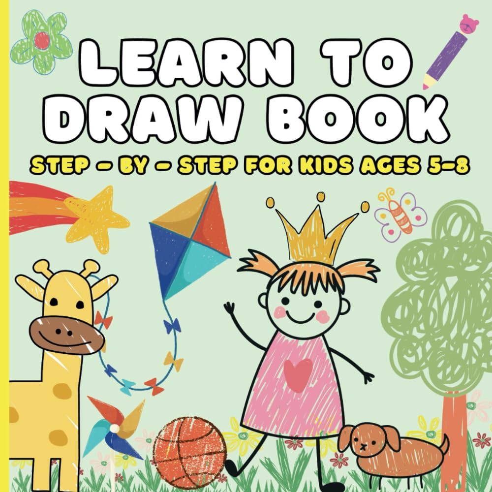 Learn To Draw Book: Step-by-Step For Kids Ages 5-8: Easy-to-follow with ...