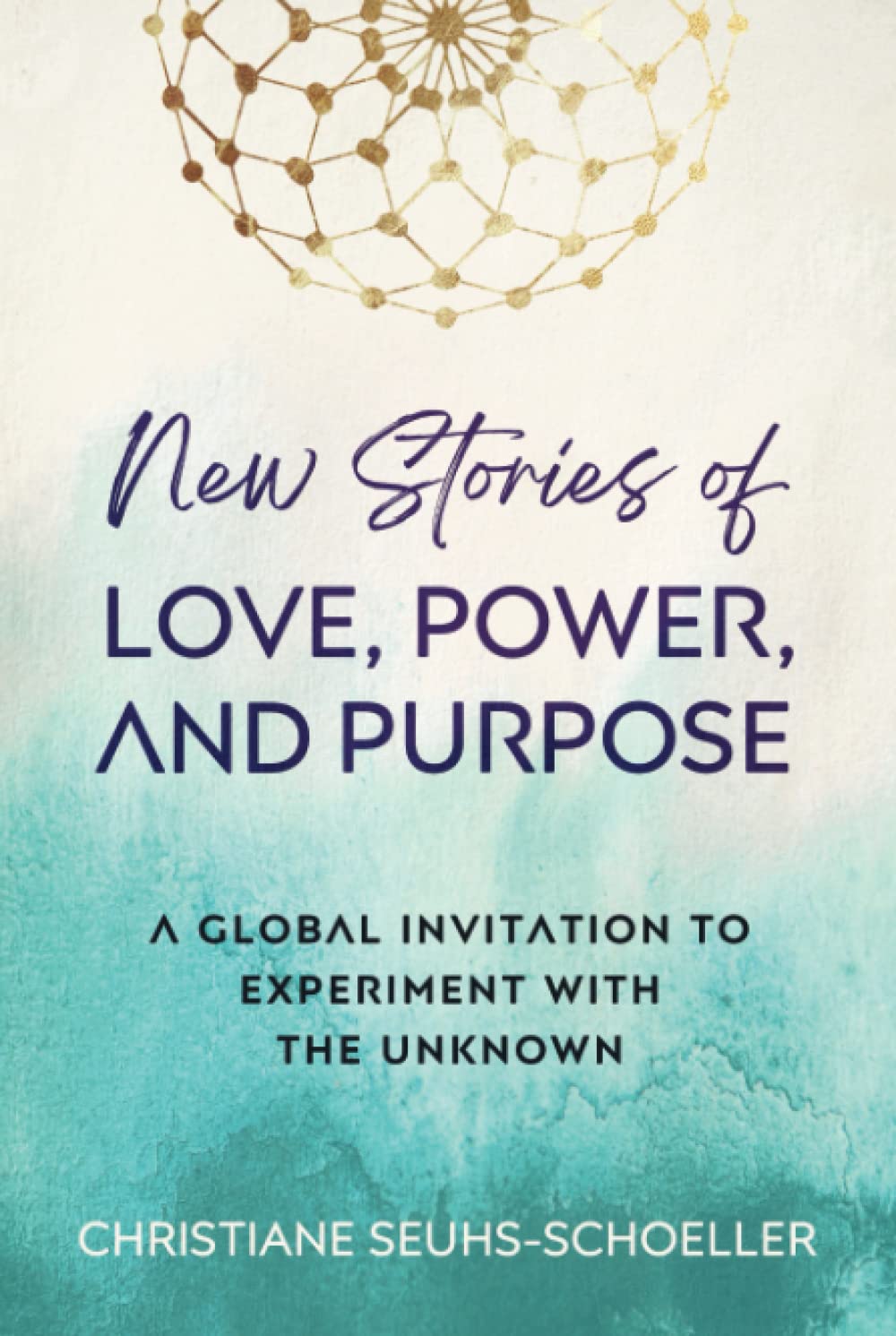 New Stories of Love, Power, and Purpose: A Global Invitation to ...