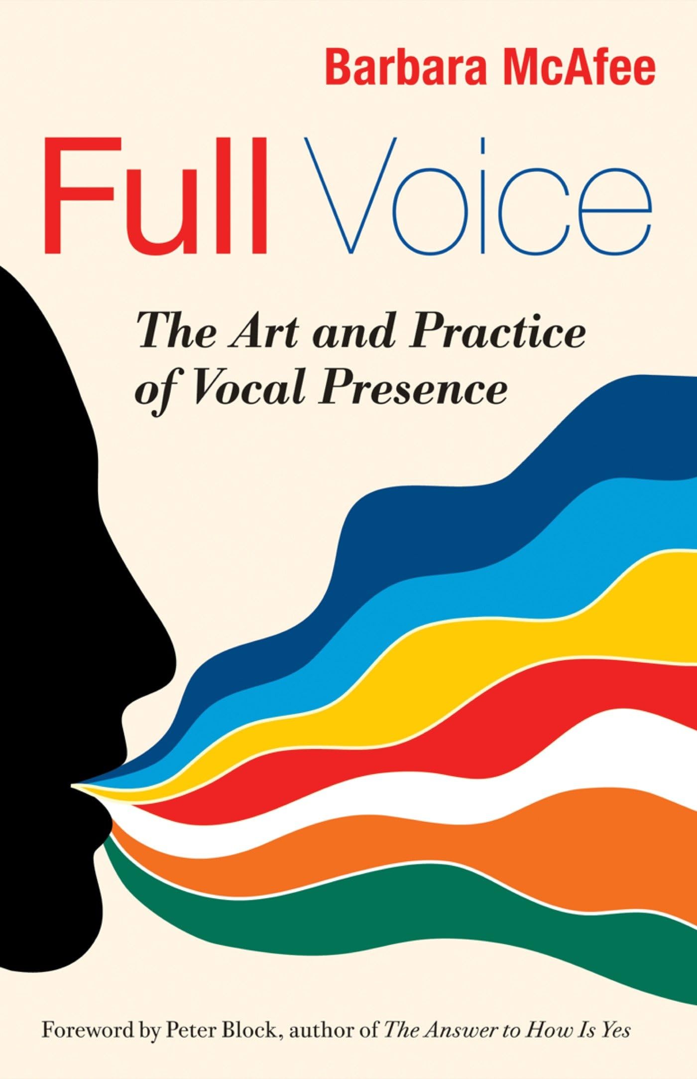 Full Voice: The Art and Practice of Vocal Presence (BK Business ...
