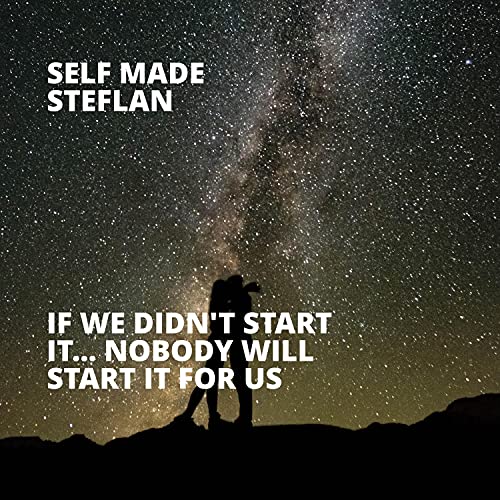 If We Didn't Start It... Nobody Will Start It for Us de Self Made ...