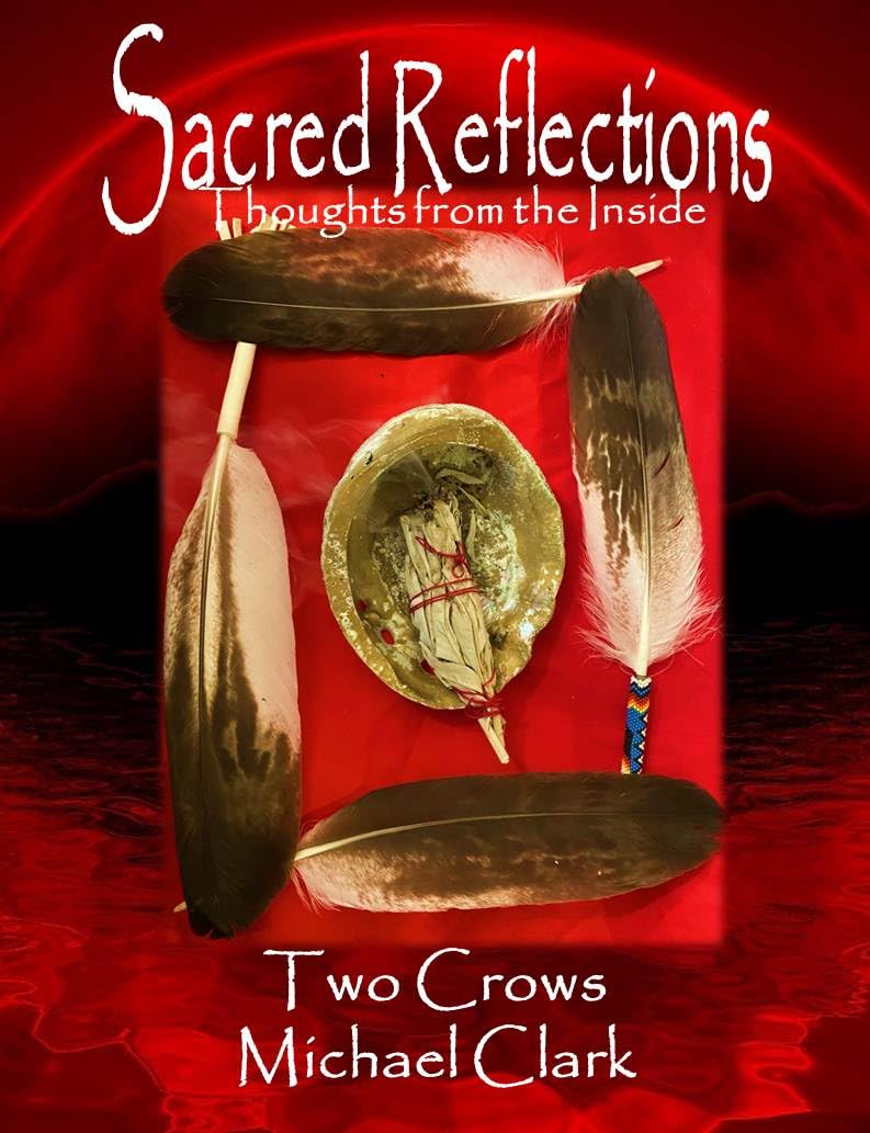 Amazon.com: Sacred Reflections: Thoughts from the Inside eBook : Michael Clark, Two Crows ...