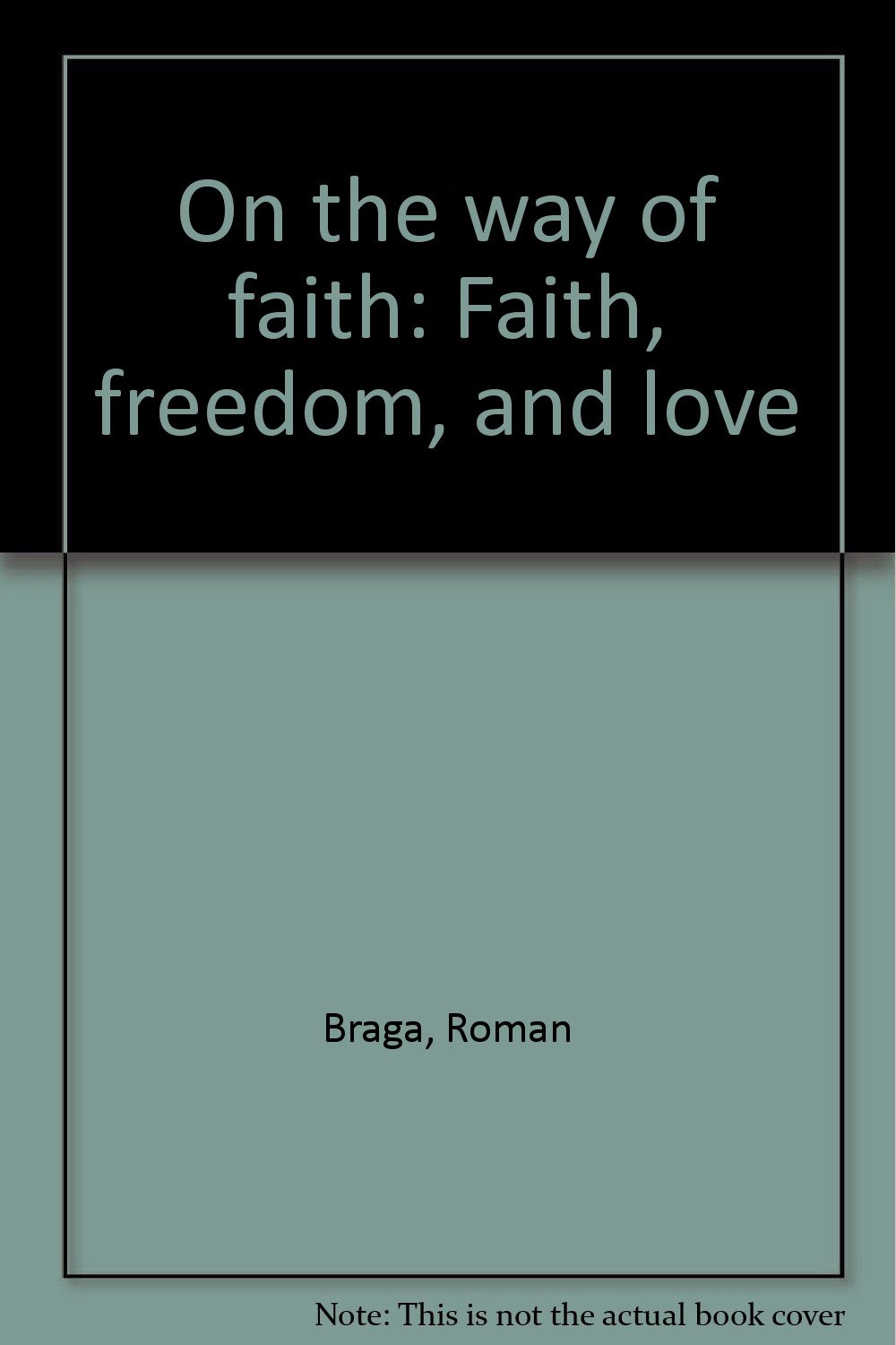 On the way of faith: Faith, freedom, and love: Braga, Roman ...