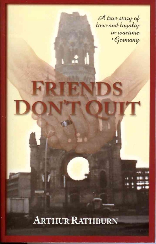 Friends Don't Quit: A True Story of Love & Loyalty in Wartime Germany ...