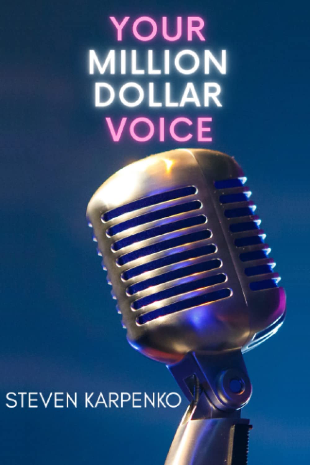 Your Million Dollar Voice: Karpenko, Steven: 9780994034076: Amazon.com: Books
