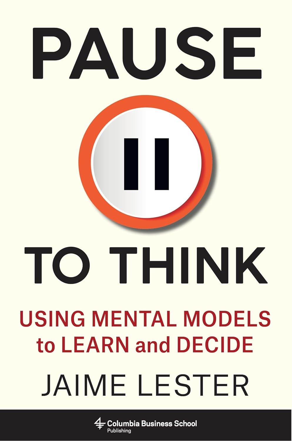 Buy Pause to Think: Using Mental Models to Learn and Decide (Heilbrunn ...