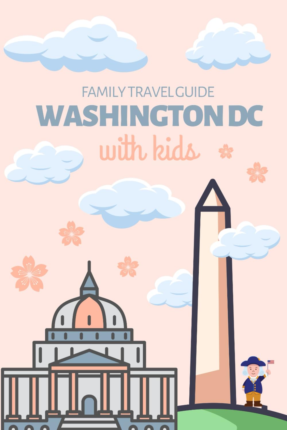 Washington, D.C. with Kids: Travel Guidebook for Families Planning a ...