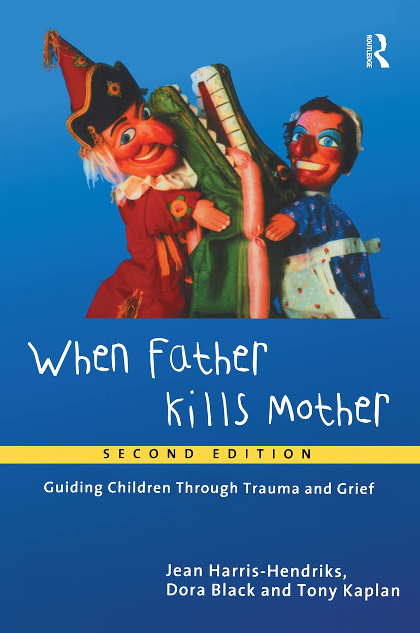 When Father Kills Mother: Guiding Children Through Trauma and Grief ...