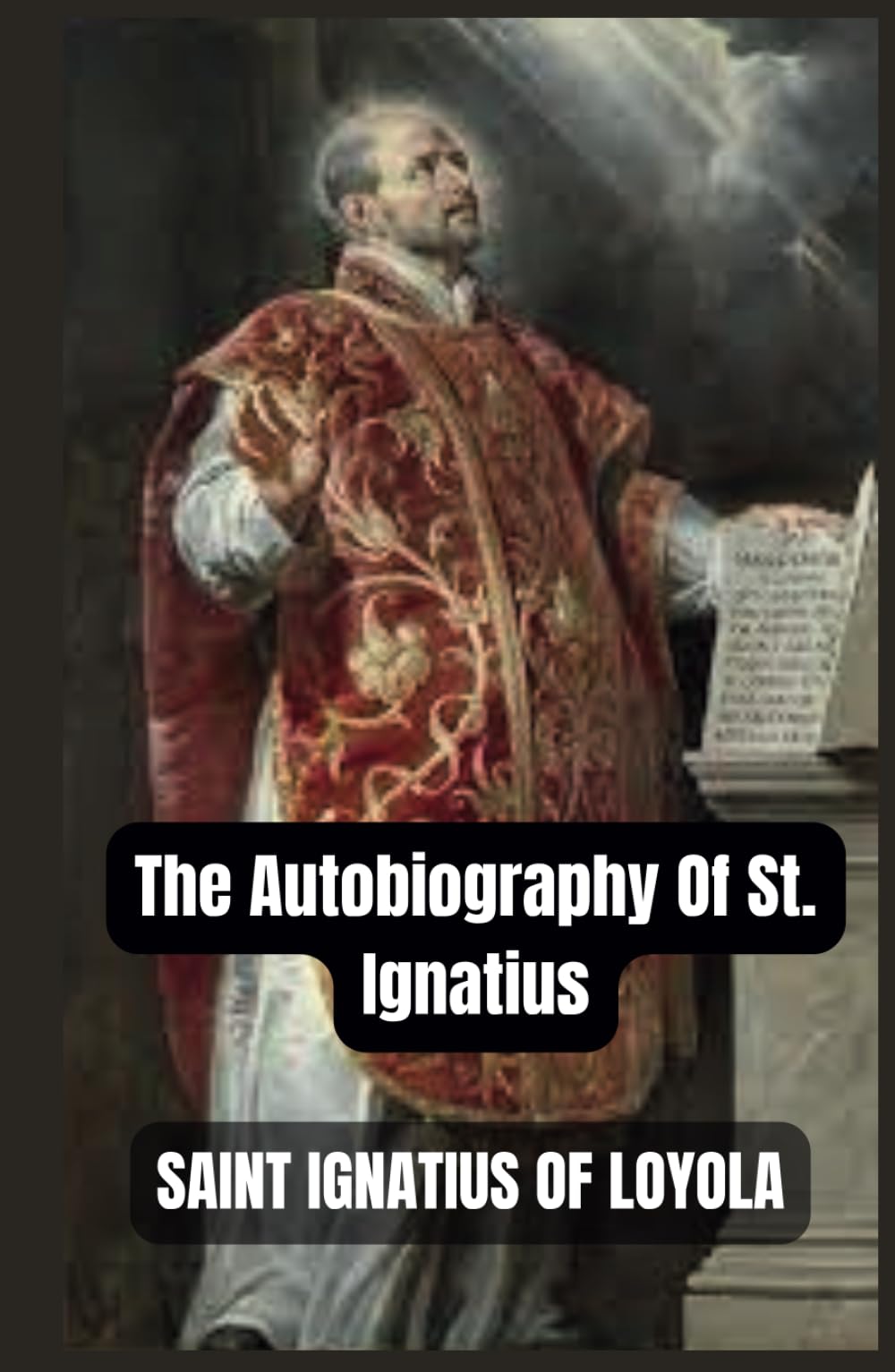 The Autobiography of St. Ignatius: SAINT IGNATIUS OF LOYOLA, O'Conor, J ...