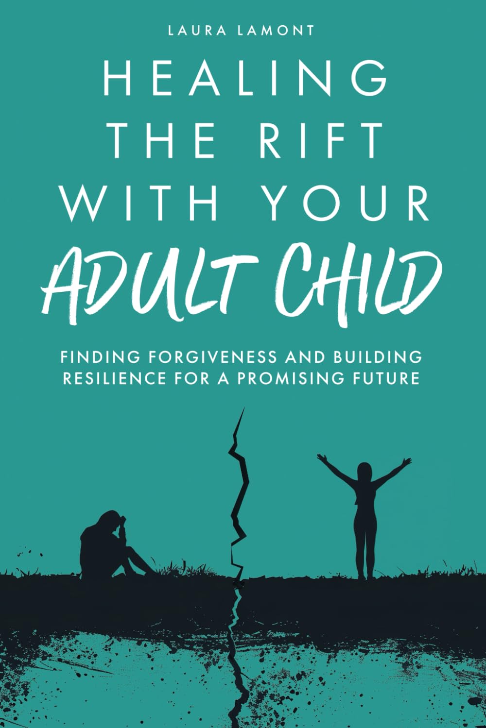 Healing the Rift With Your Adult Child: Finding Forgiveness and ...