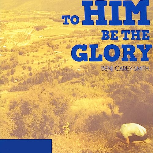 Amazon.com: To Him Be the Glory : Benji Carey-Smith: Digital Music