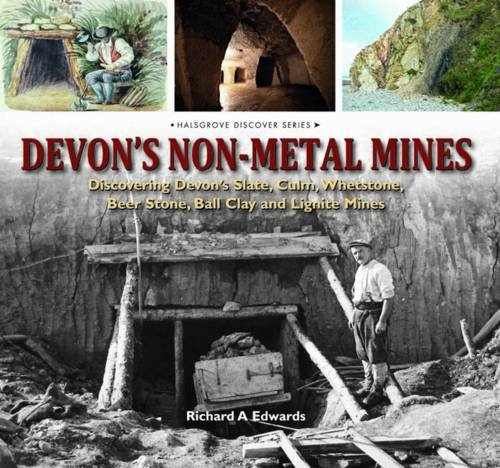 Devon's Non-Metal Mines: Discovering Devon's Slate, Culm, Whetstone ...