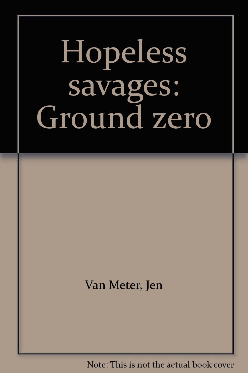 Hopeless savages: Ground zero: Van Meter, Jen: Amazon.com: Books