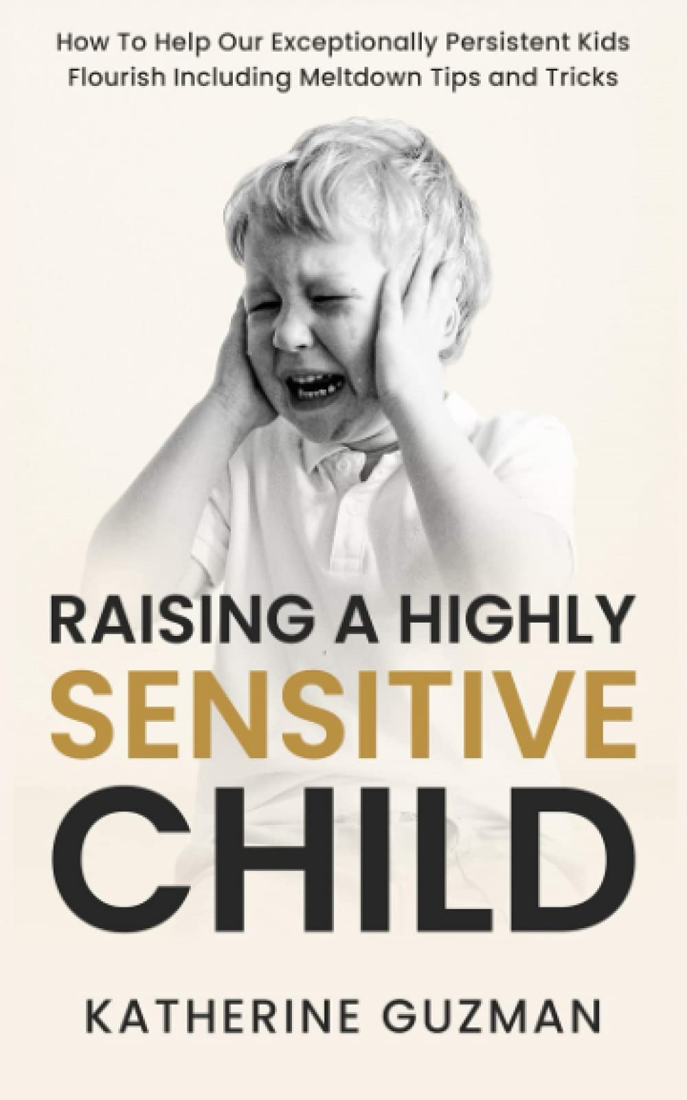 Raising a Highly Sensitive Child: How To Help Our Exceptionally ...