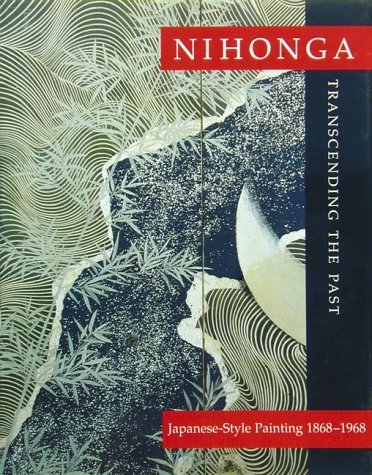 Nihonga: Transcending the Past : Japanese-Style Painting, 1868-1968 ...