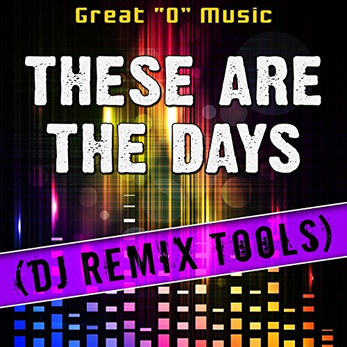 Play These Are the Days (DJ Remix Tools) by Great "O" Music on Amazon ...