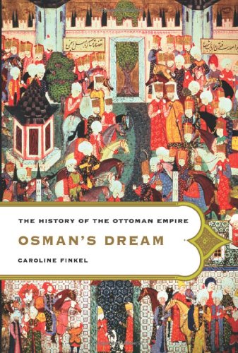 Osman's Dream: The History of the Ottoman Empire: Finkel, Caroline ...