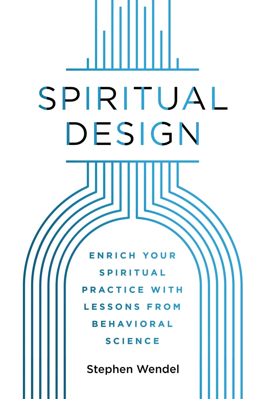 Spiritual Design: Enrich Your Spiritual Practice with Lessons from Behavioral Science: Wendel ...