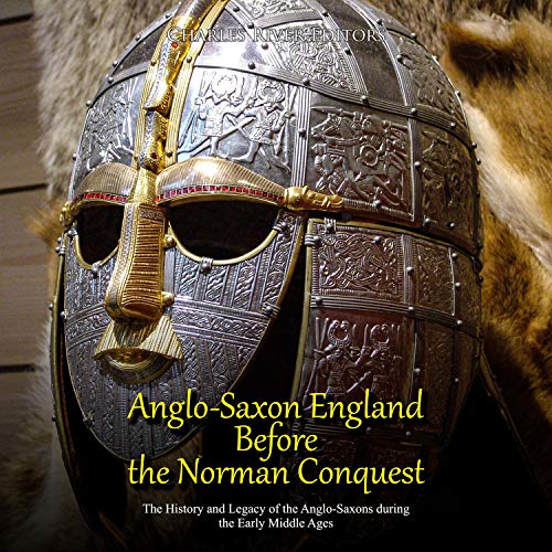 Anglo-Saxon England Before the Norman Conquest: The History and Legacy ...