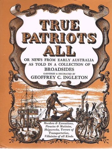 True Patriots All or News from Early Australia as Told in a Collection ...
