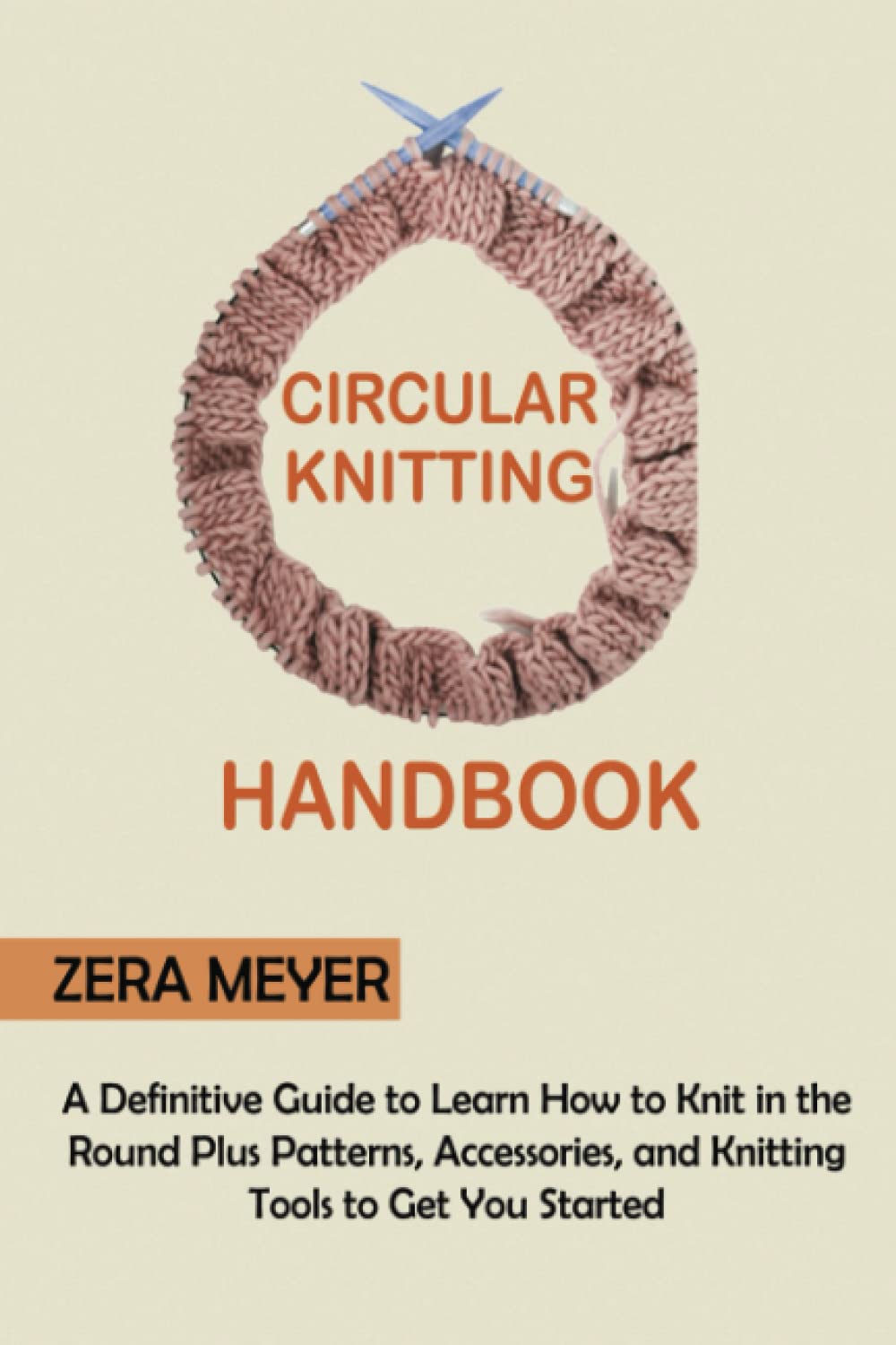 Circular Knitting Handbook: A Definitive Guide to Learn How to Knit in ...