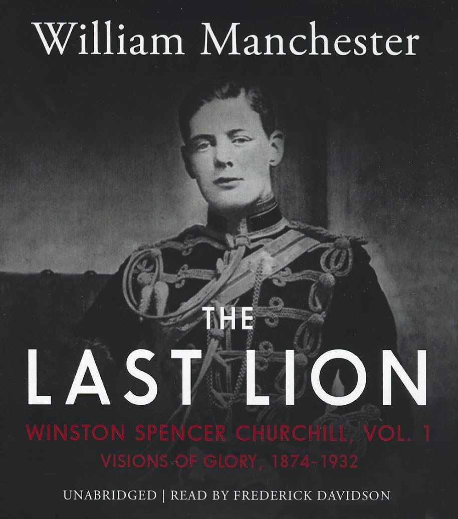 The Last Lion: Winston Spencer Churchill, VOLUME ONE: Visions of Glory ...