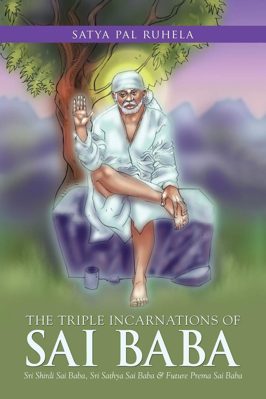 The Triple Incarnations Of Sai Baba: Sri Shirdi Sai Baba, Sri Sathya ...