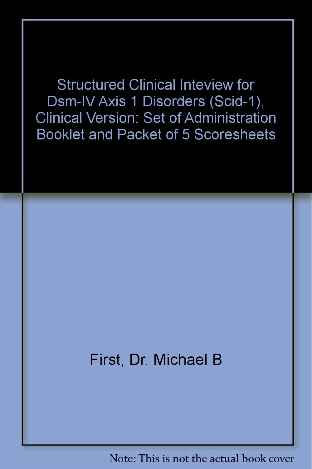 Structured Clinical Interview for DSM-IV Axis I Disorders (SCID-I), Clinician Version (Set of ...