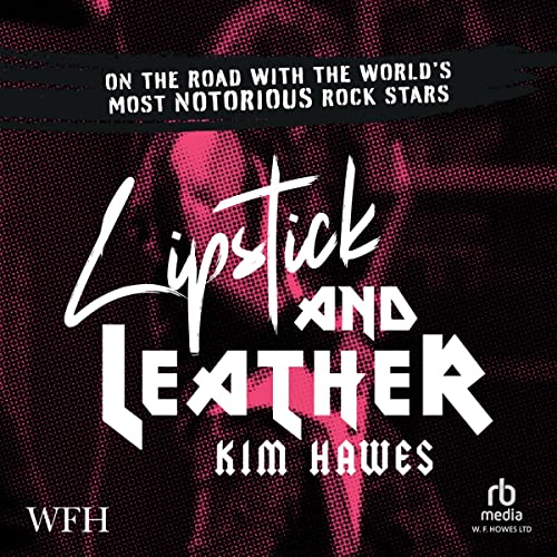 Lipstick and Leather: On the Road with the World's Most Notorious Rock ...