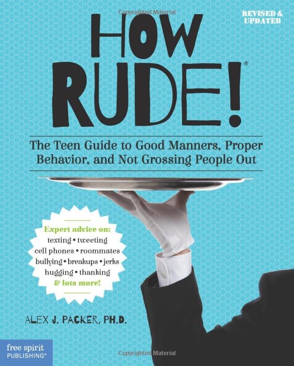 How Rude!: The Teen Guide to Good Manners, Proper Behavior, and Not ...