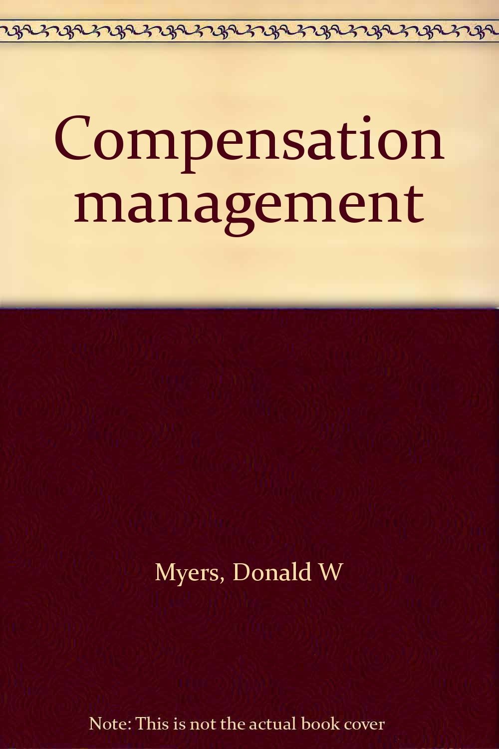Compensation management: Myers, Donald W: Amazon.com: Books