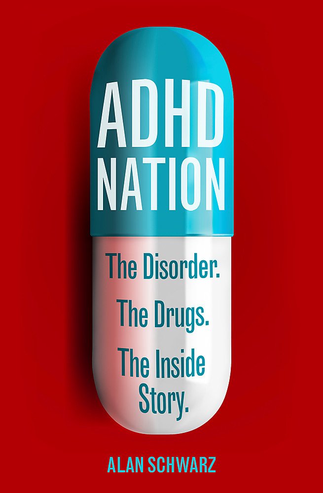 ADHD Nation: The disorder. The drugs. The inside story.: Schwarz, Alan ...