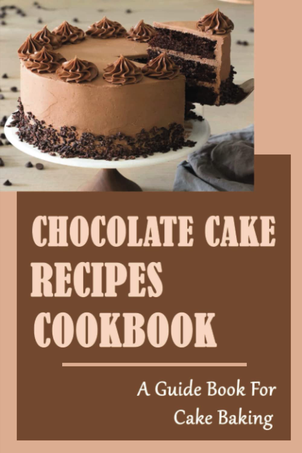 Chocolate Cake Recipes Cookbook: A Guide Book For Cake Baking: Amazon ...