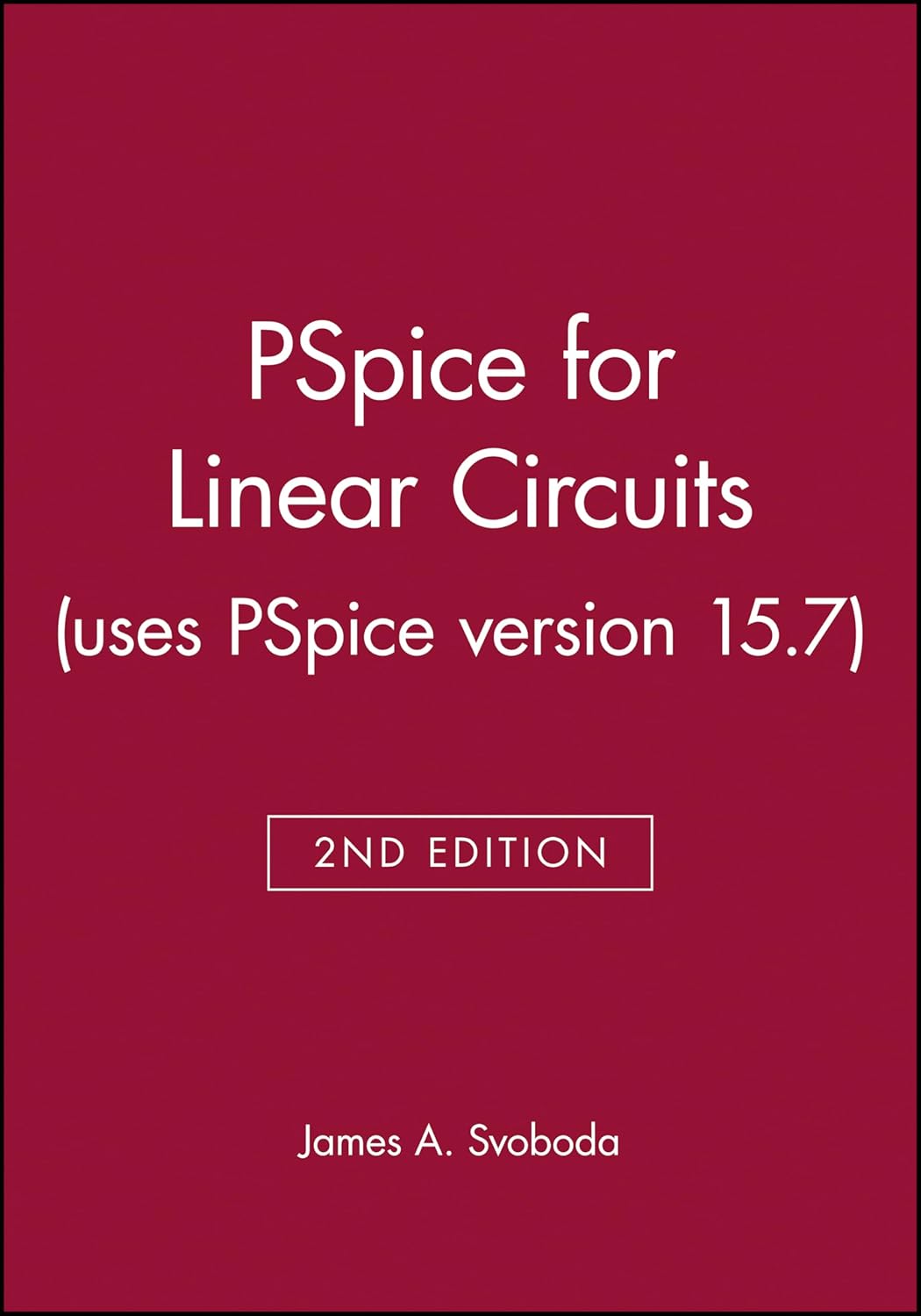 PSPICE for Linear Circuits (Uses PSPICE Version 15.7): Svoboda, James A ...