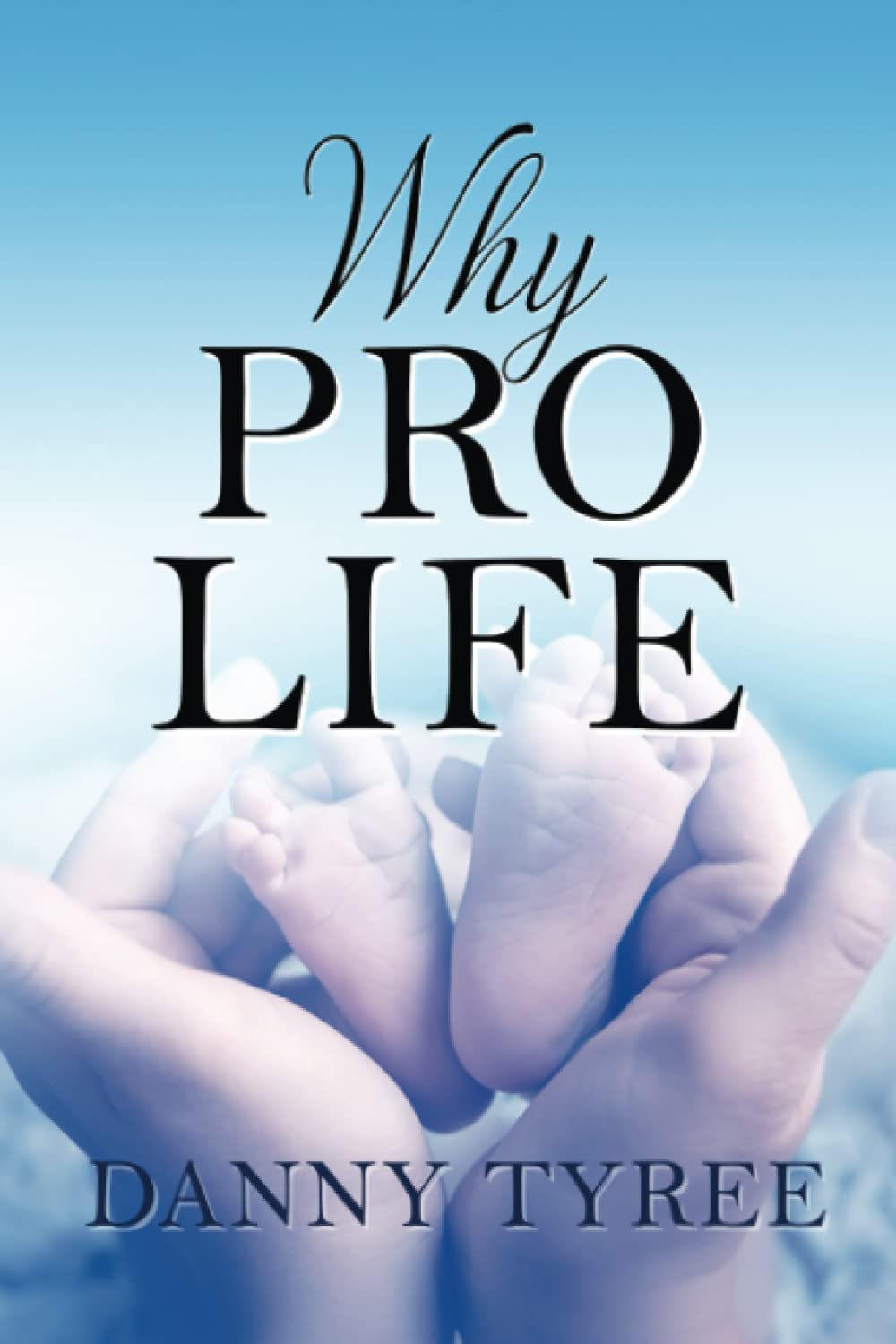 Why Pro Life?: Tyree, Danny: 9798363402371: Amazon.com: Books